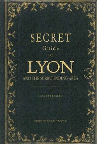 Secret Guide to Lyon and the Surrounding Area